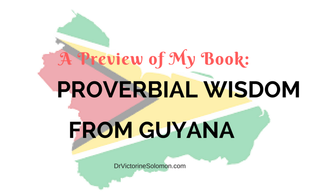 Proverbial Wisdom From Guyana - Part 3 - Dr. Victorine Solomon